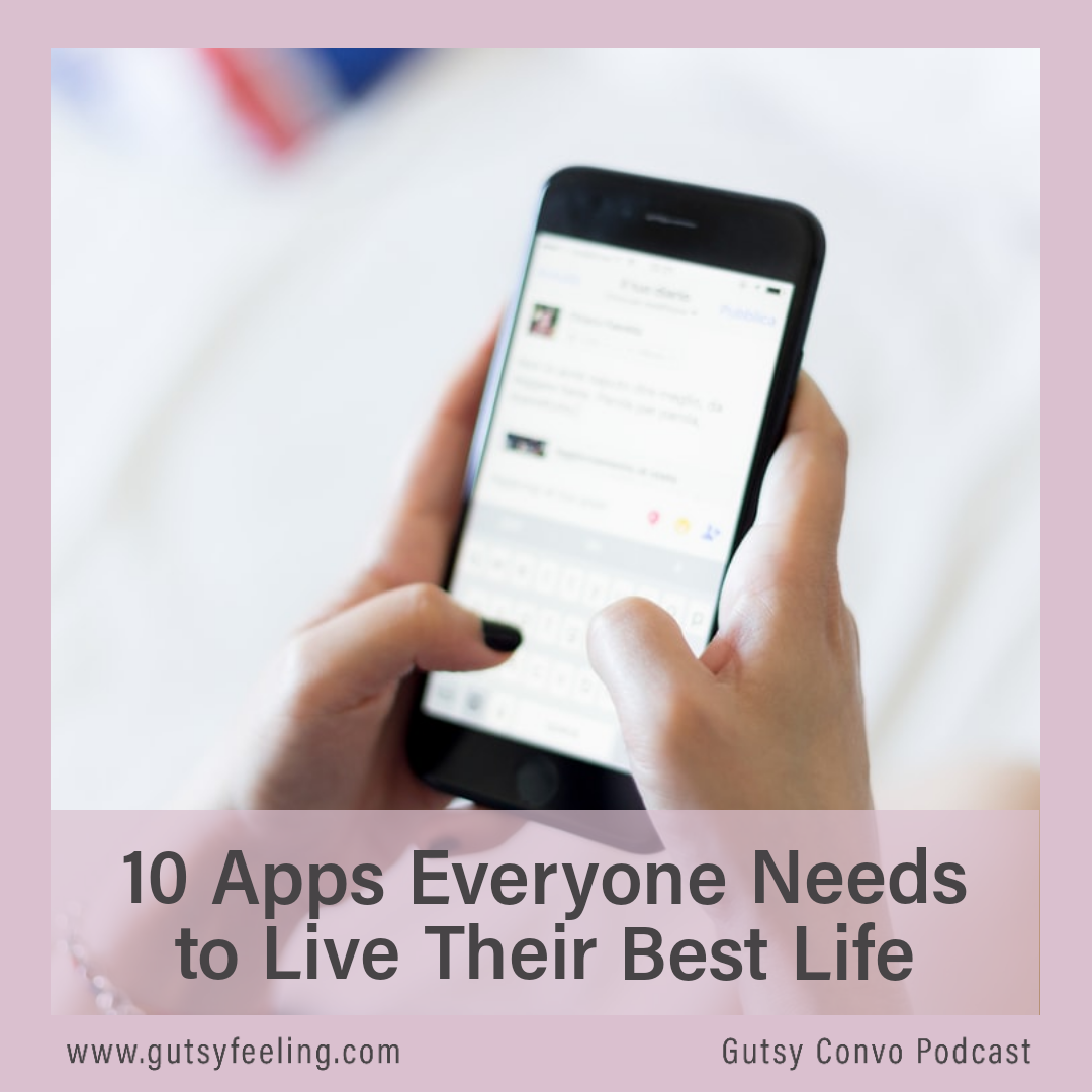 10 APPS EVERYONE NEEDS TO LIVE THEIR BEST LIFE – Gutsy Feeling